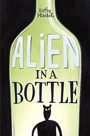 ALIEN IN A BOTTLE by Kathy Mackel | Kirkus Reviews