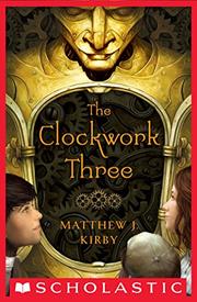THE CLOCKWORK THREE by Matthew Kirby | Kirkus Reviews
