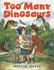 TOO MANY DINOSAURS by Mercer Mayer , Mercer Mayer | Kirkus Reviews