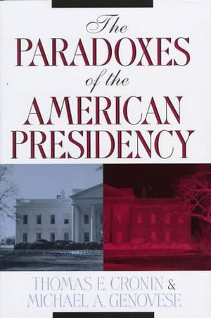 THE PARADOXES OF THE AMERICAN PRESIDENCY | Kirkus Reviews
