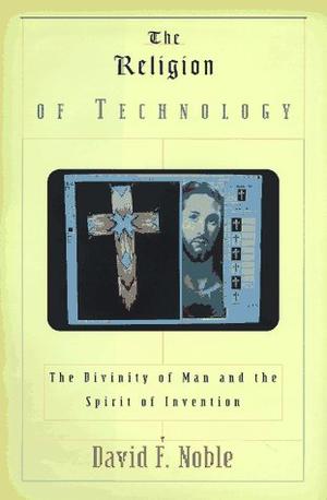 THE RELIGION OF TECHNOLOGY | Kirkus Reviews