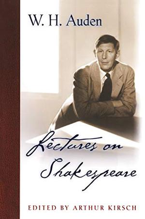 LECTURES ON SHAKESPEARE by W.H. Auden , Arthur Kirsch | Kirkus Reviews
