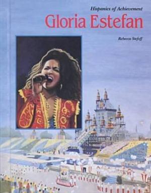 GLORIA ESTEFAN by Rebecca Stefoff | Kirkus Reviews