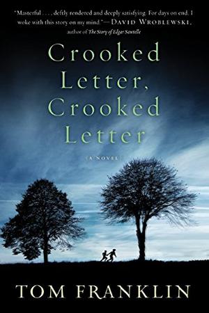 CROOKED LETTER, CROOKED LETTER by Tom Franklin | Kirkus Reviews