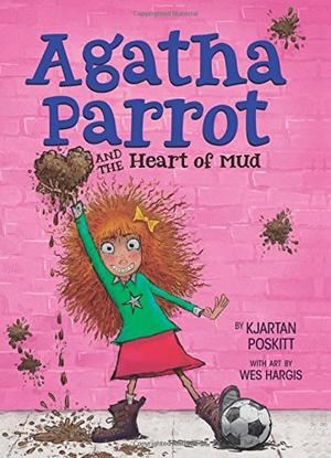 AGATHA PARROT AND THE HEART OF MUD | Kirkus Reviews