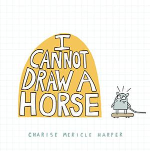 I CANNOT DRAW A HORSE | Kirkus Reviews