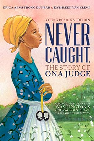 NEVER CAUGHT, THE STORY OF ONA JUDGE | Kirkus Reviews