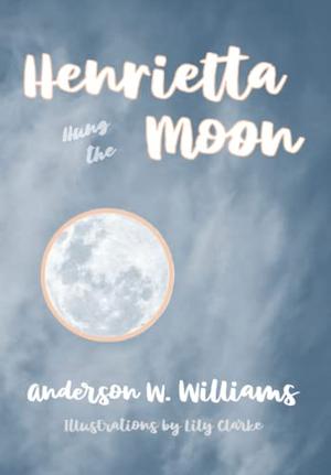 HENRIETTA HUNG THE MOON | Kirkus Reviews